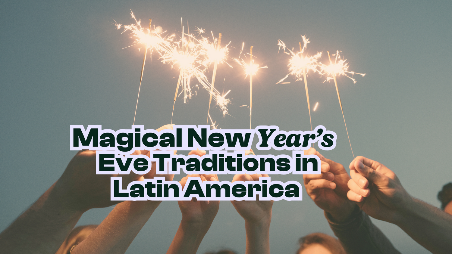 Unlocking the Magic of New Year's Eve Traditions in Latin America